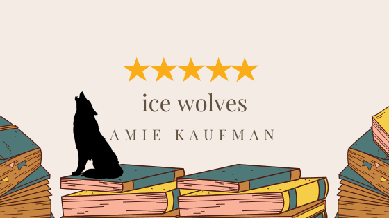 Ice Wolves by Amie Kaufman | Book Review | Upside-Down Books